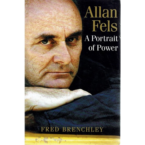 Allan Fels. A Portrait Of Power. Brenchley Fred | Marlowes Books