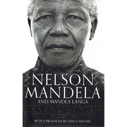 Dare Not Linger. The Presidential Years Mandela Nelson, Langa Mandla ...