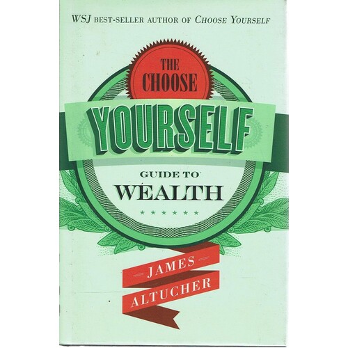 The Choose Yourself Guide To Wealth Altucher James | Marlowes Books