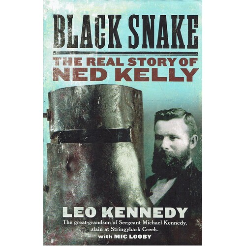 Black Snake. The Real Story Of Ned Kelly Kennedy Leo | Marlowes Books
