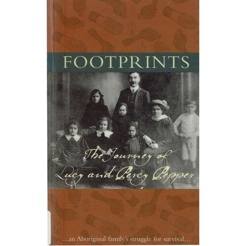 Footprints. The Journey Of Lucy And Percy Pepper. An Aboriginal Family ...