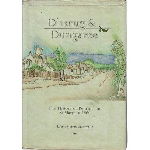 Dharug And Dungaree. The History Of Penrith And St. Mary's To 1860 ...