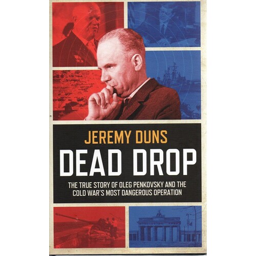 Dead Drop. The True Story Of Oleg Penkovsky And The Cold War's Most ...