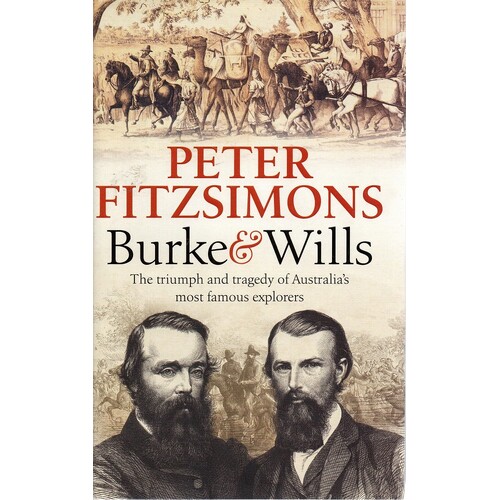 Burke And Wills. The Triumph And Tragedy Of Australia's Most Famous ...