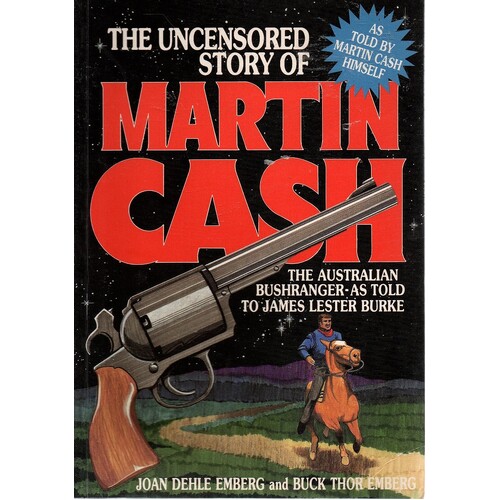 The Uncensored Story Of Martin Cash. The Australian Bushranger Burke ...