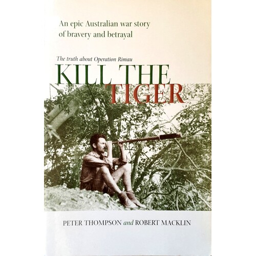 Kill the Tiger. The Truth About Operation Rimau Thompson Peter, Macklin ...