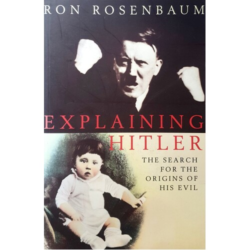 Explaining Hitler. The Search For The Origins Of His Evil Rosenbaum Ron ...