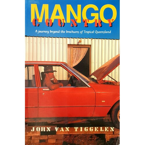 Mango Country. A Journey Beyond The Brochures Of Tropical Queensland ...