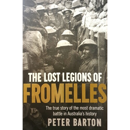 The Lost Legions Of Fromelles. The True Story Of The Most Dramatic ...