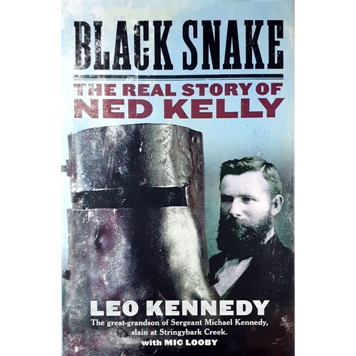Black Snake. The Real Story Of Ned Kelly Kennedy Leo | Marlowes Books